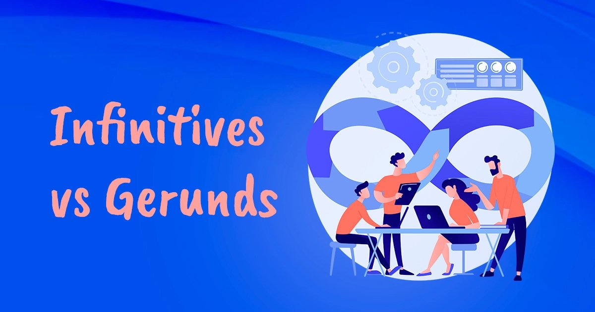 Infinitives vs Gerunds: What Follows the Verb? | Leximity